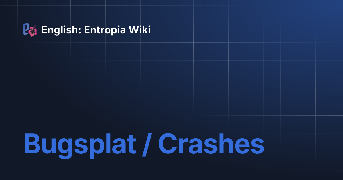 Bugsplat / Crashes | English: Entropia Wiki