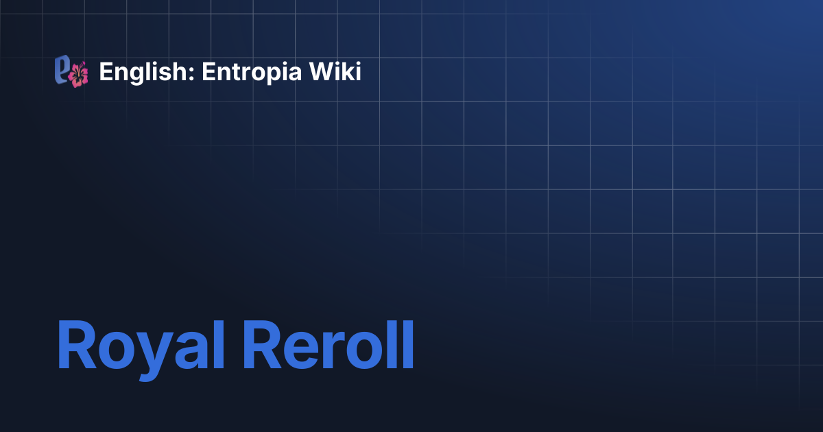 Royal Reroll | English: Entropia Wiki