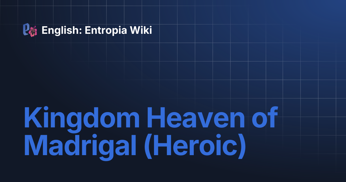 Kingdom Heaven of Madrigal (Heroic) | English: Entropia Wiki