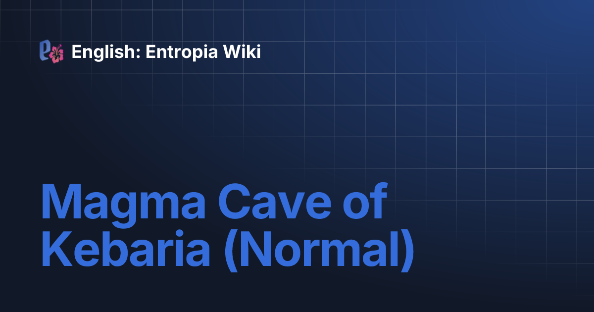 Magma Cave of Kebaria (Normal) | English: Entropia Wiki